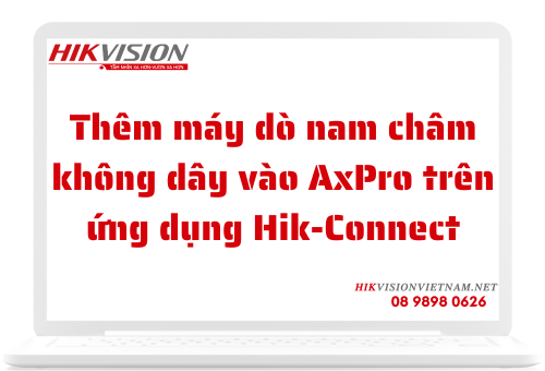 Thêm máy dò nam châm không dây vào AxPro trên ứng dụng Hik-Connect